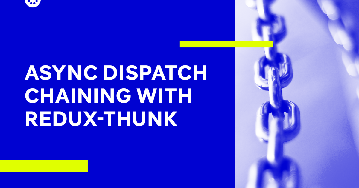 Async Dispatch Chaining with Redux-Thunk | Jscrambler