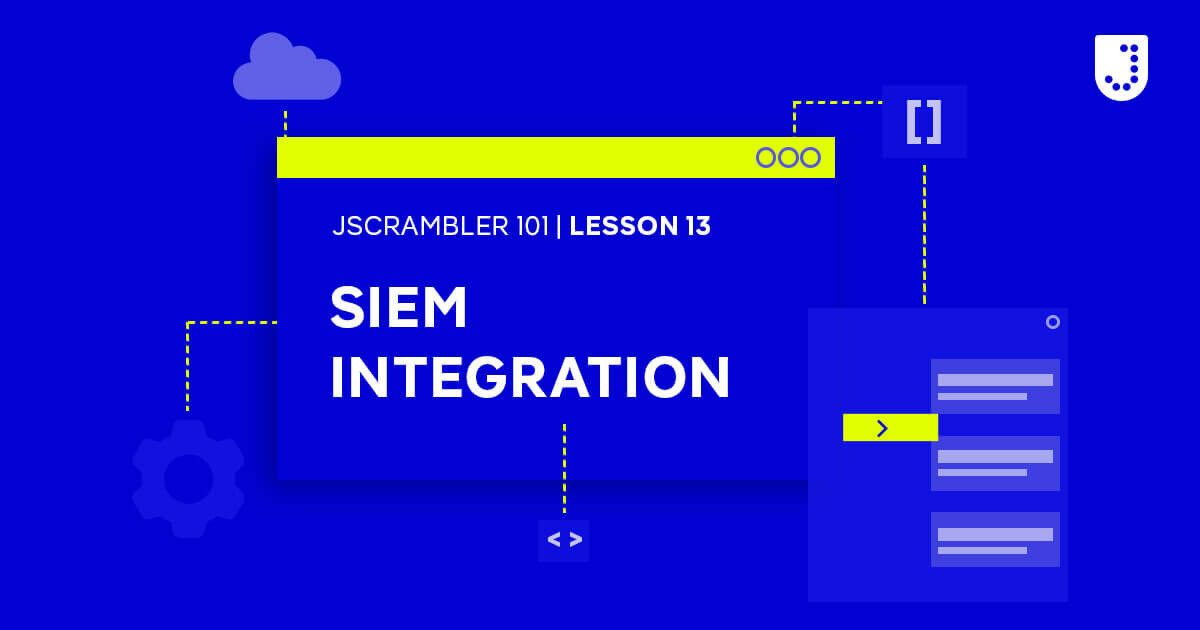 Jscrambler 101 — SIEM Integration: Security Information