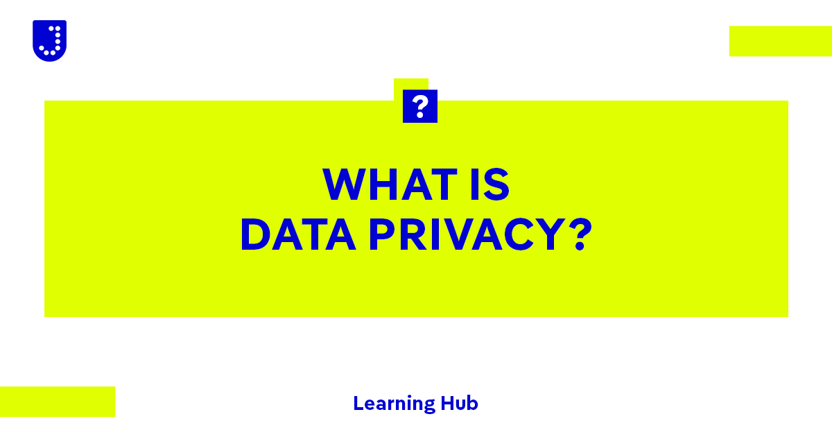 What is Data Privacy? Definition and Compliance Guide