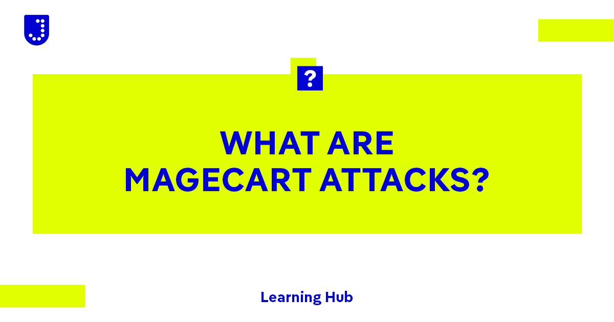 What is a Magecart Attack? Examples and Prevention Tips